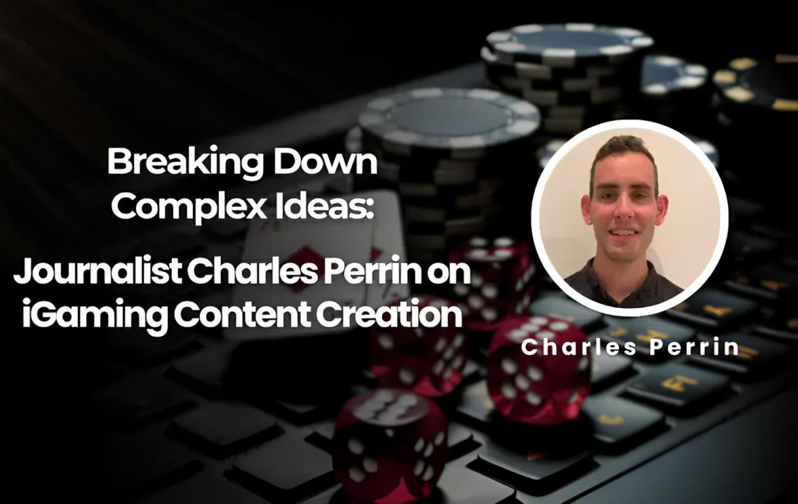 Journalist Charles Perrin on iGaming Content Creation